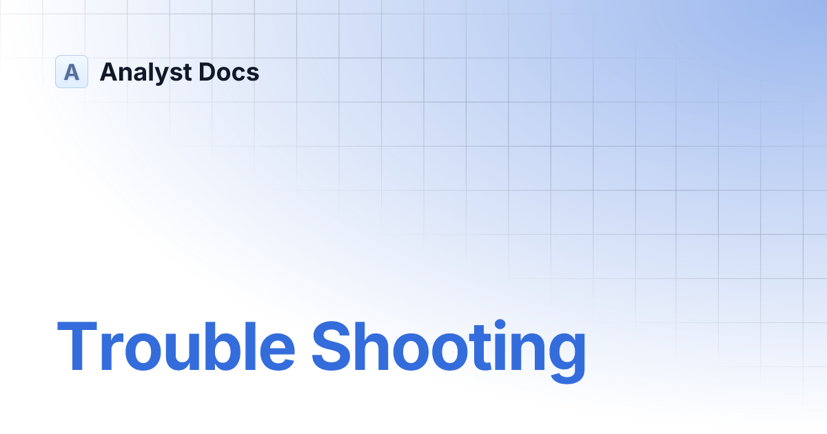 Trouble Shooting | Analyst Docs